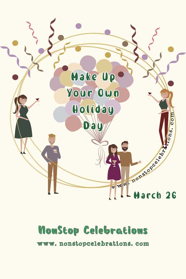 Celebrate Make Up Your Own Holiday Day March 26 | NonStop Celebrations