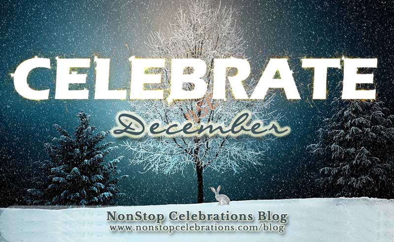 What to Celebrate December 3 to 9, 2018 | NonStop Celebrations Blog
