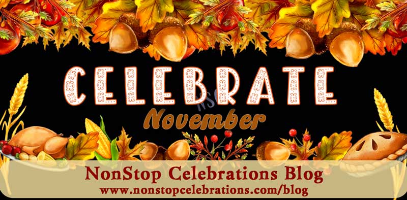 What to Celebrate November 4 thru 10, 2019 | NonStop Celebrations Blog