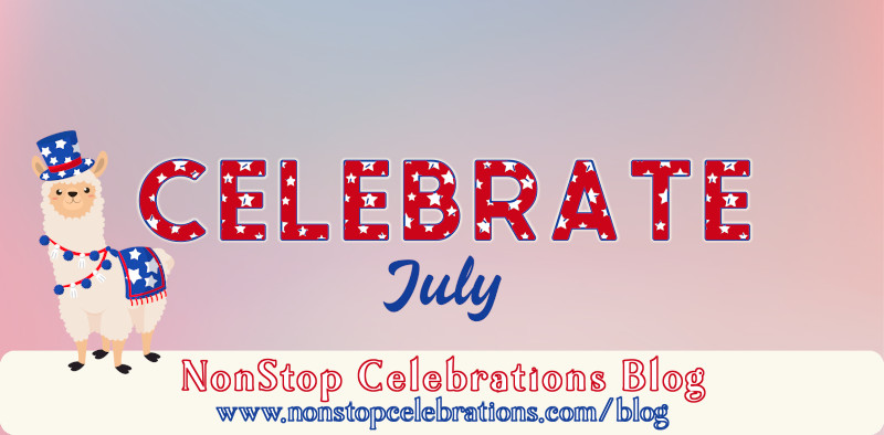 What to Celebrate July 12 thru 18, 2021 | NonStop Celebrations Blog