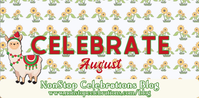 What to Celebrate August 9 thru 15, 2021 | NonStop Celebrations Blog