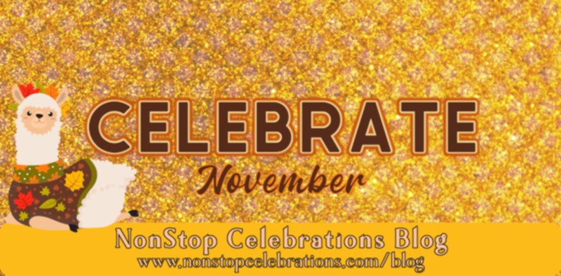 What to Celebrate Nov 22 thru 28, 2021 | NonStop Celebrations Blog